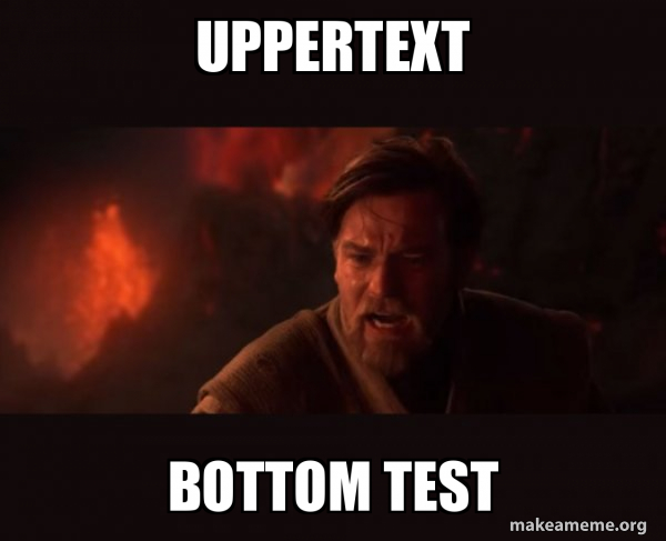 uppertext bottom test - Obi-Wan Kenobi - You Were The Chosen One! Meme ...
