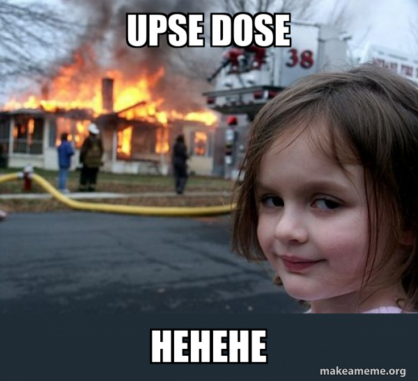 Upse dose Hehehe - Disaster Girl Meme Generator