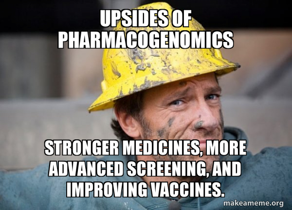 Upsides of pharmacogenomics Stronger medicines, more advanced screening ...