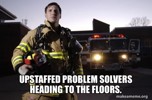 Upstaffed problem solvers heading to the floors. - Good Guy Fire ...