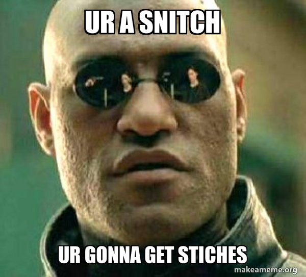 Ur a snitch ur gonna get stiches - Matrix Morpheus Meme Generator