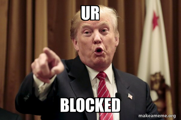 ur Blocked - Donald Trump Says Meme Generator