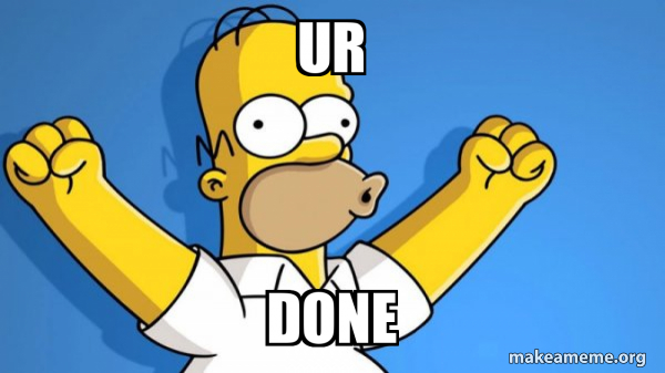 Ur DONE - Happy Homer Meme Generator