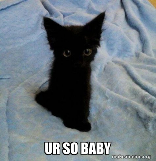 ur so baby Meme Generator