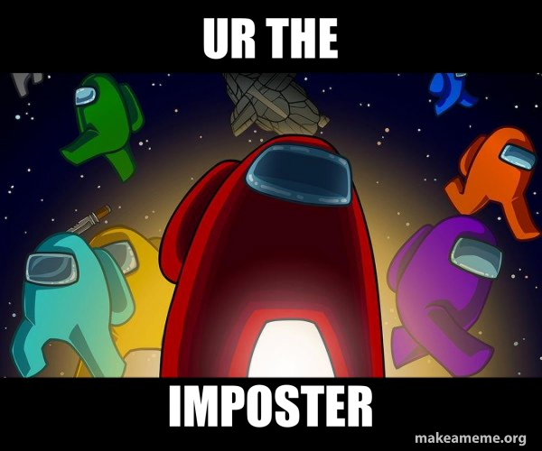 ur the imposter - Among Us Meme Generator