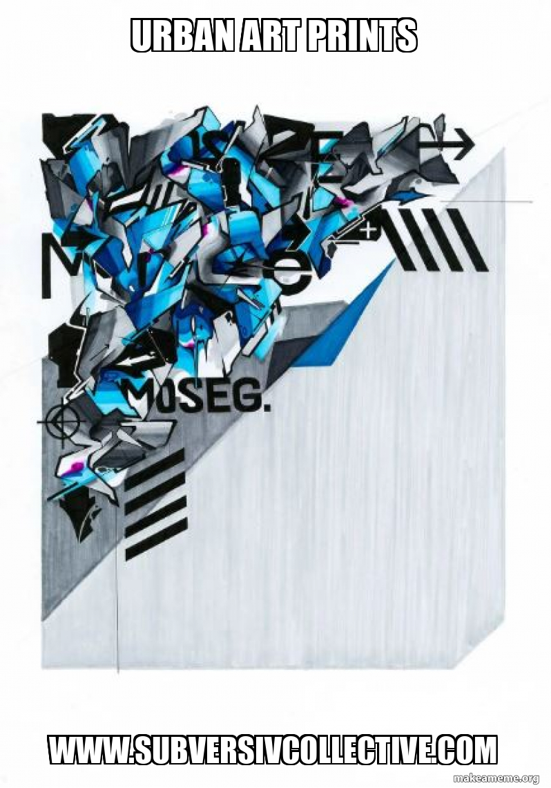 Urban Art Prints www.subversivcollective.com Meme Generator