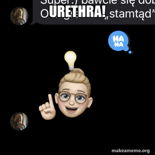 urethra! Meme Generator