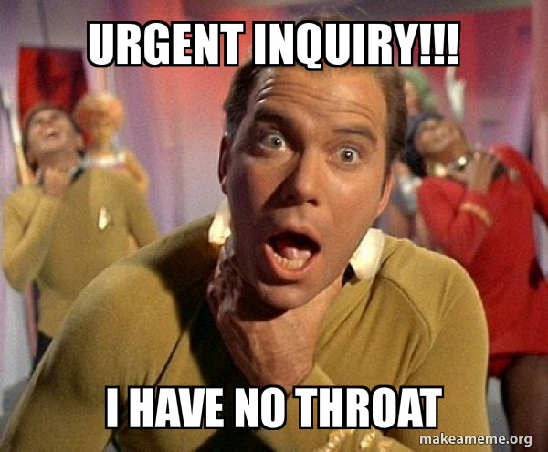 URGENT INQUIRY!!! I HAVE NO THROAT - Captain Kirk Choking Meme Generator