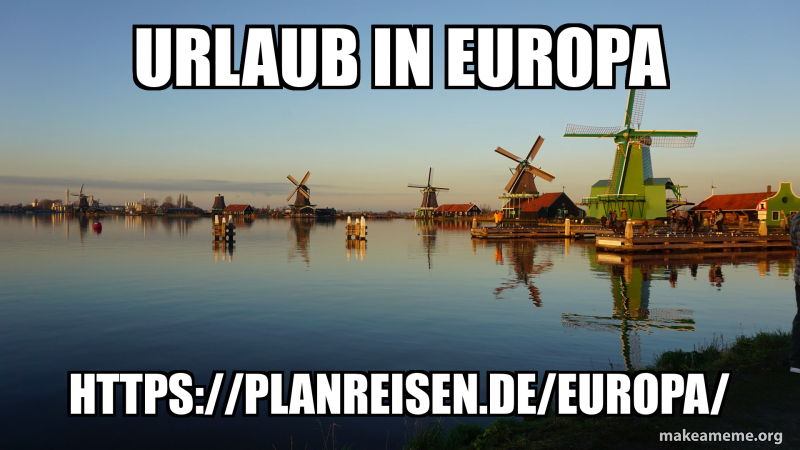 Urlaub in Europa https://planreisen.de/europa/ Meme Generator