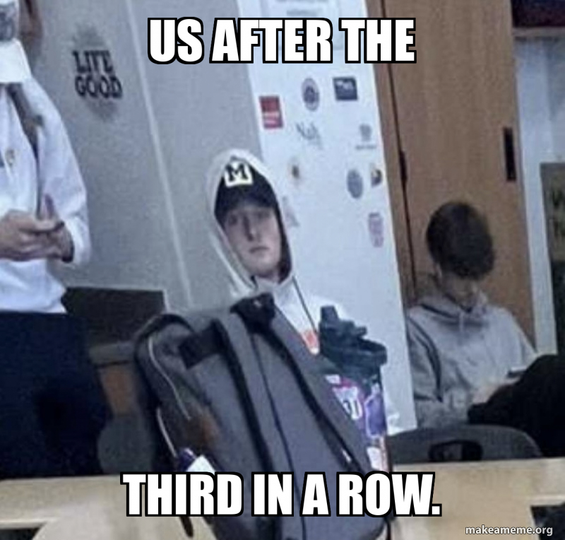 Us after the Third in a row. Meme Generator