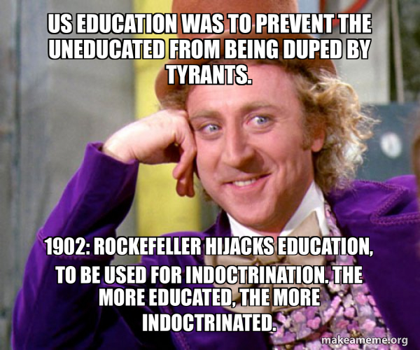 US Education was to prevent the uneducated from being duped by tyrants ...