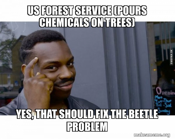 US Forest Service (Pours Chemicals on Trees) Yes, That Should Fix The ...