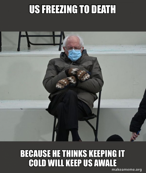 us freezing to death because he thinks keeping it cold will keep us ...