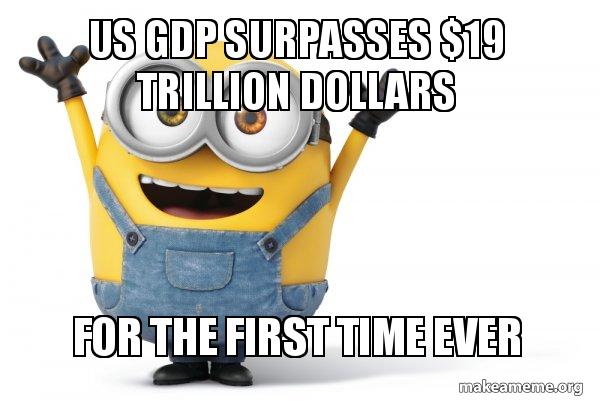 US GDP Surpasses $19 Trillion Dollars For The First Time Ever - Happy ...