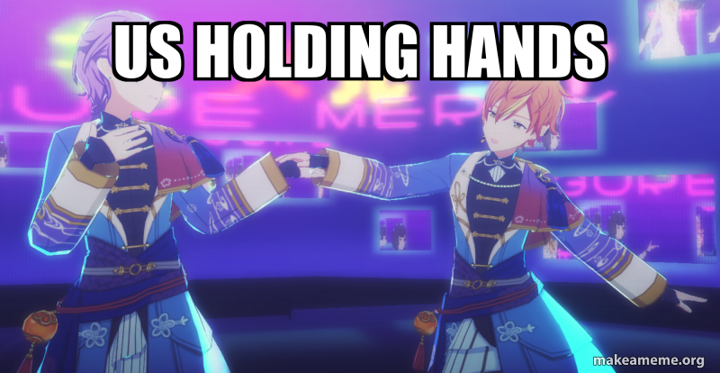 Us holding HANds Meme Generator