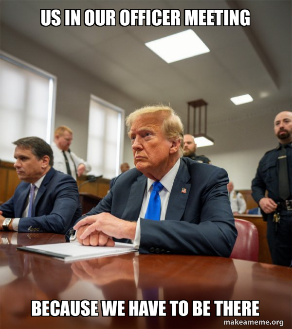 Us in our officer meeting Because we have to be there - Trump Court ...