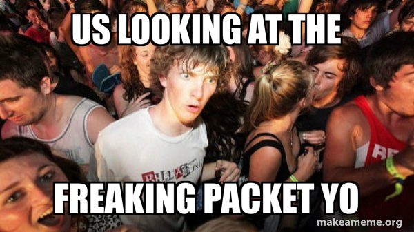 us looking at the freaking packet yo - Sudden Clarity Clarence Meme ...