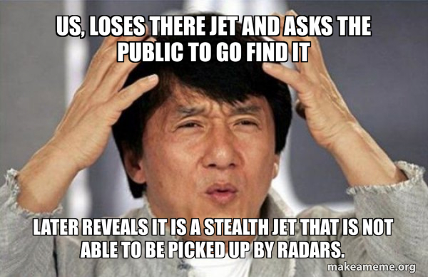 US, loses there jet and asks the public to go find it Later reveals it ...