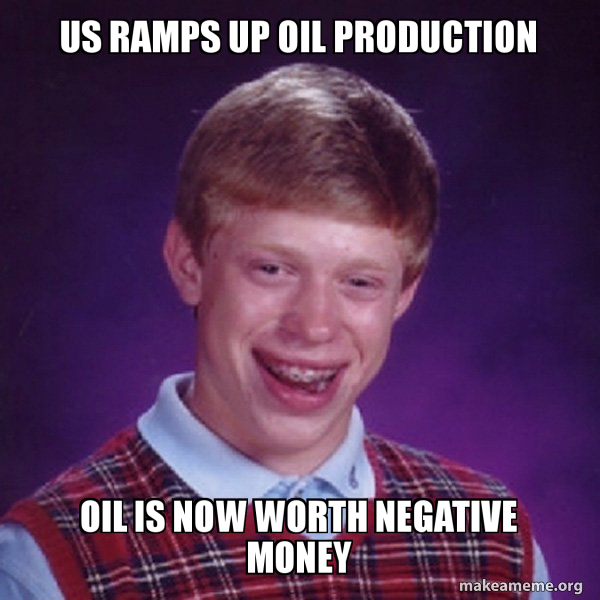 US Ramps up Oil Production Oil is now worth negative money - Bad Luck ...