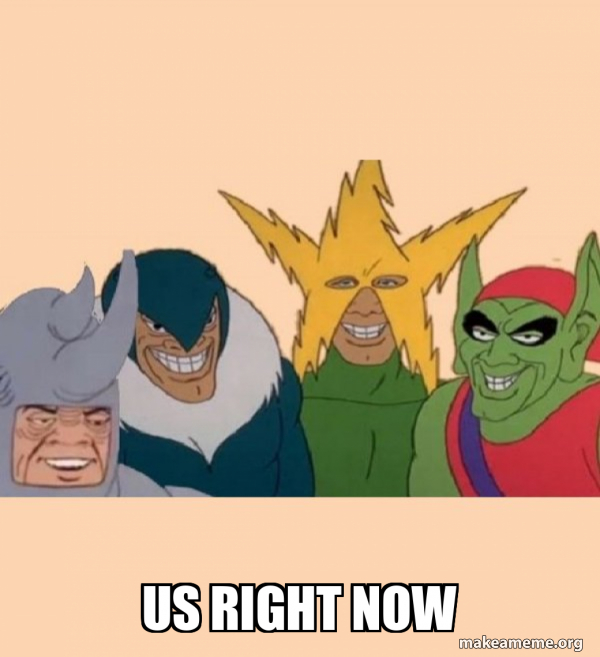us right now - Me and the Boys Meme Generator