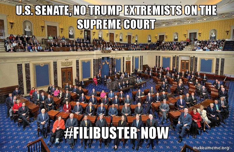 U.S. Senate, No Trump Extremists on the Supreme Court #Filibuster Now ...