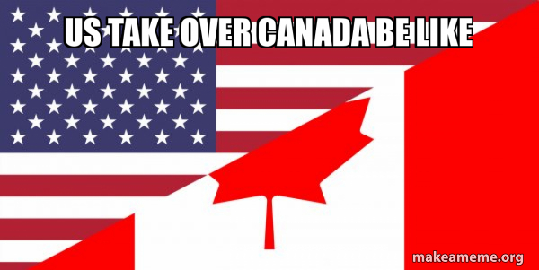 US take over Canada be like - USA vs Canada Meme Generator