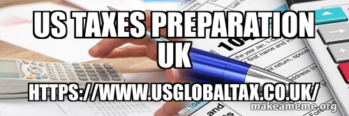 US Taxes Preparation UK https://www.usglobaltax.co.uk/ Meme Generator