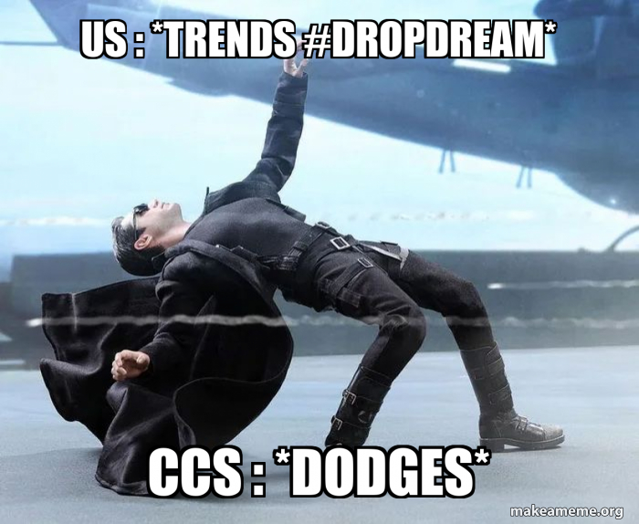 us : *trends #DROPDREAM* Ccs : *dodges* Meme Generator