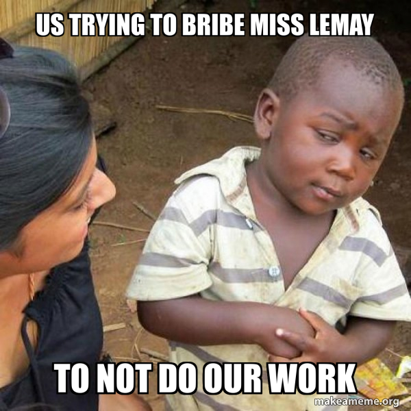 us trying to bribe miss lemay to not do our work - Skeptical Third ...