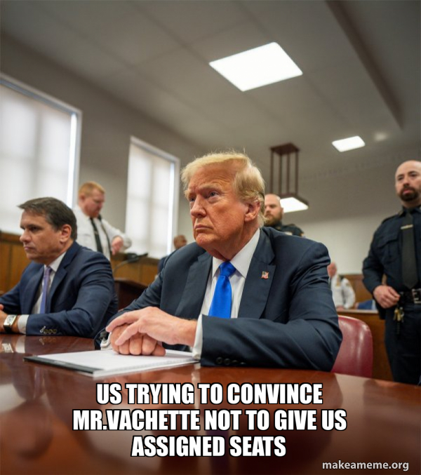 Us trying to convince Mr.Vachette not to give us assigned seats - Trump ...