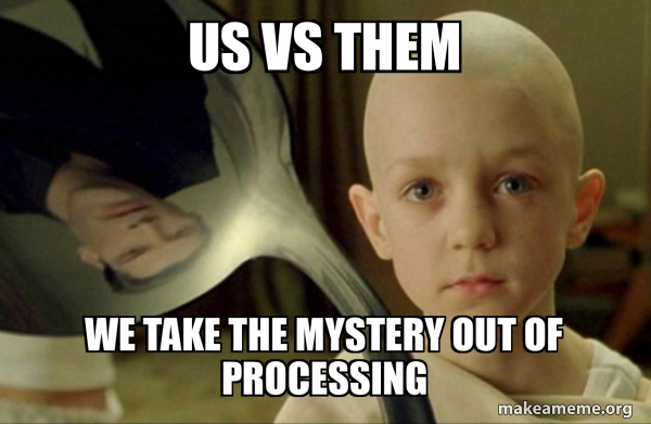 us vs them we take the mystery out of processing - There is no Spoon ...