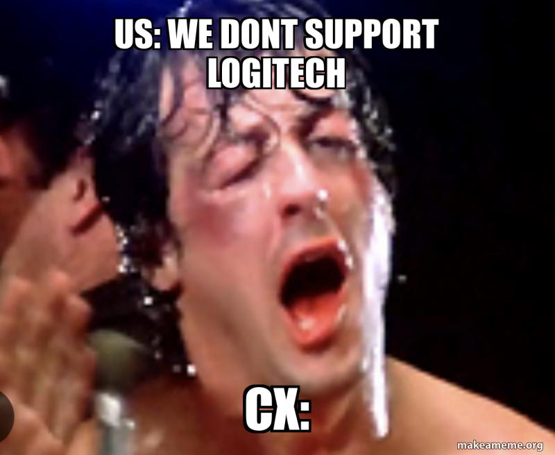 Us: we dont support Logitech Cx: Meme Generator