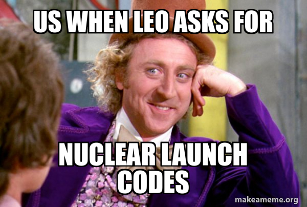 US when leo asks for nuclear launch codes - Condescending Wonka Meme ...