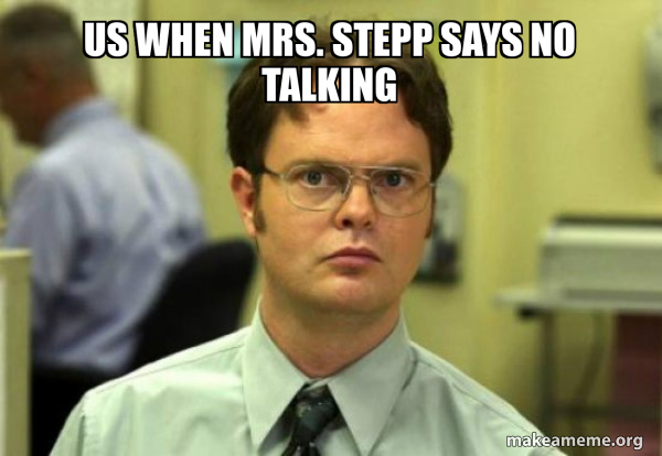 Us when Mrs. Stepp says no talking - Schrute Facts (Dwight Schrute from ...
