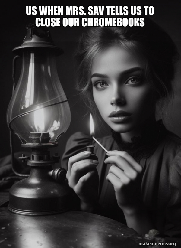 Us when Mrs. Sav tells us to close our chromebooks - Gaslighting Meme ...