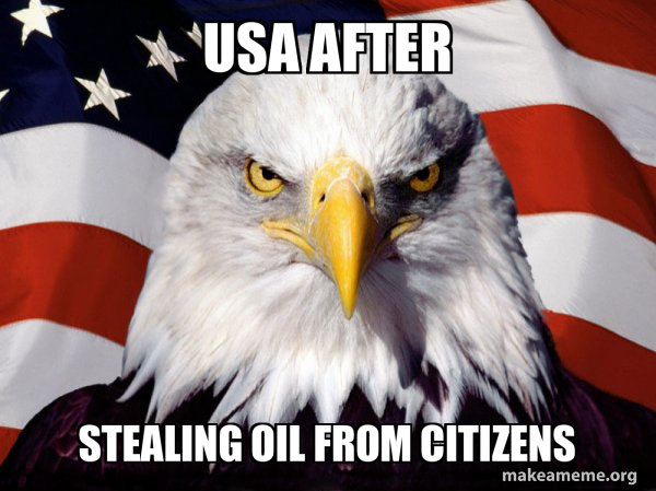 usa after stealing oil from citizens - American Pride Eagle Meme Generator