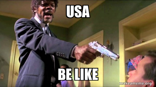 usa be like - Samuel L. Jackson Say What Meme Generator