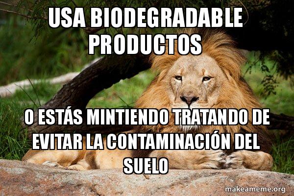 Usa Biodegradable productos o estÃ¡s mintiendo tratando de evitar la ...
