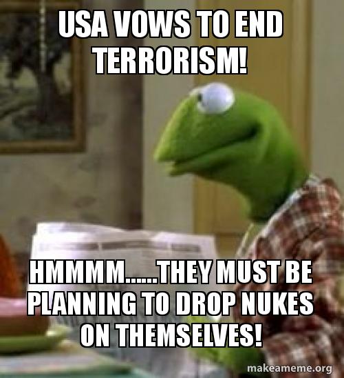 USA VOWS TO END TERRORISM! HMMMM......THEY MUST BE PLANNING TO DROP ...