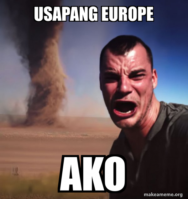 Usapang Europe Ako - Tornado Guy Meme Generator