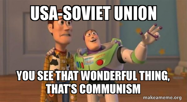 usa-soviet union you see that wonderful thing, that's communism - Buzz ...