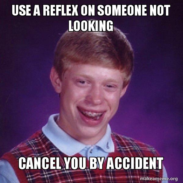 Use a reflex on someone not looking Cancel you by accident - Bad Luck ...
