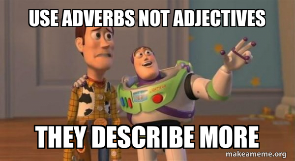 Use adverbs not adjectives They describe more - Buzz and Woody (Toy ...