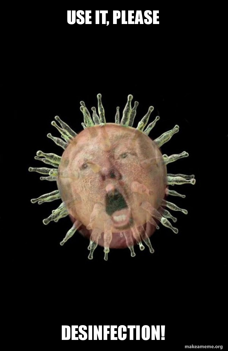 Use it, please desinfection! - Trumpvirus TrumpPandemic Meme Generator