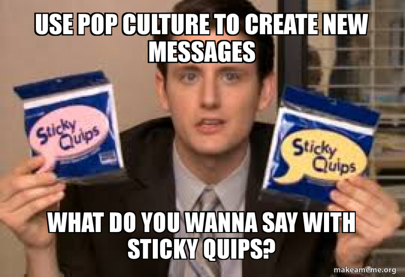 use pop culture to create new messages what do you wanna say with ...