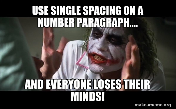 Use single spacing on a number paragraph.... and everyone loses their ...