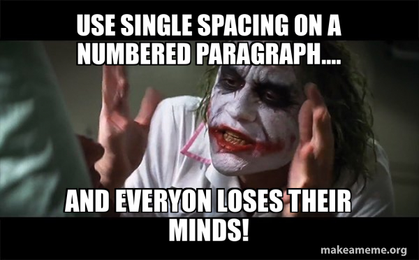 Use single spacing on a numbered paragraph.... and everyon loses their ...