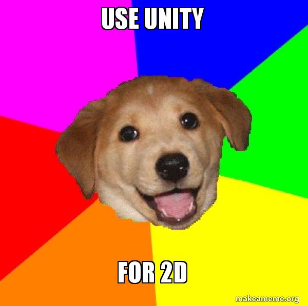 USE UNITY FOR 2D - Advice Dog Meme Generator