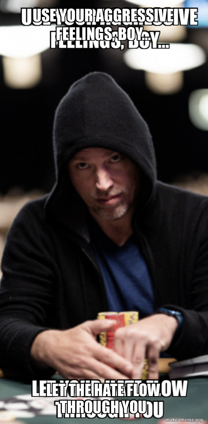 Use your Aggressive feelings, boy... Let the hate flow through you Meme ...