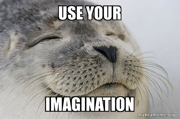 Use Your Imagination - Satisfied Seal Meme Generator
